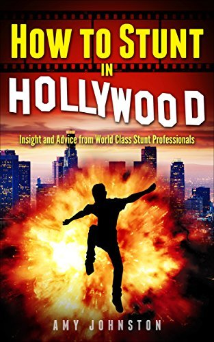 How to Stunt in Hollywood: Insight and Advice from World Class Stunt ...