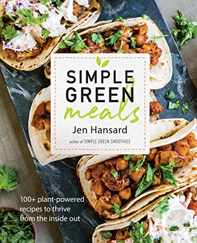 Simple Green Meals: 100+ Plant-Powered Recipes to Thrive from the ...