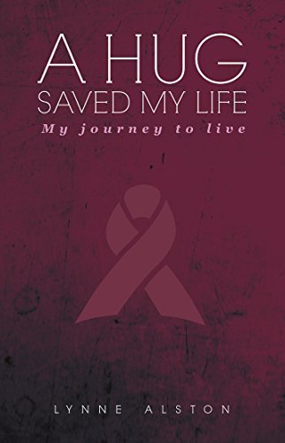 A Hug Saved My Life: My Journey to Live by Lynne Alston | Goodreads