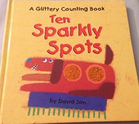 Ten Sparkly Spots (GLITTERY COUNTING BOOK) by David Sim | Goodreads
