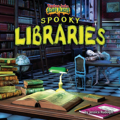 Spooky Libraries (Tiptoe into Scary Places) by Jessica Rudolph | Goodreads