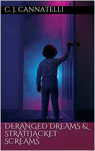 Deranged Dreams & Straitjacket Screams by C.J. Cannatelli | Goodreads