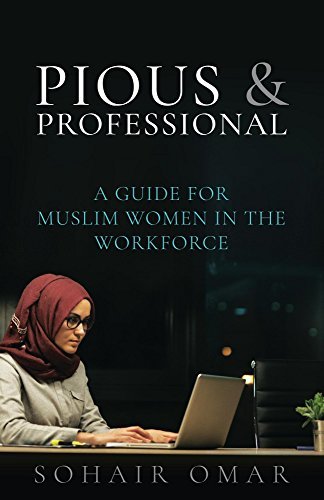 Pious & Professional: A Guide for Muslim Women in the Workforce by ...