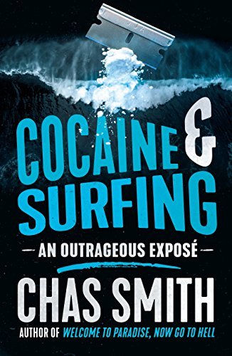 Cocaine and Surfing: An outrageous exposé by Chas Smith | Goodreads