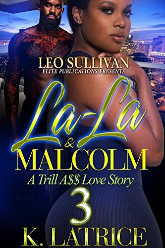 La-La & Malcolm: A Trill A$$ Love Story 3 by K. Latrice | Goodreads