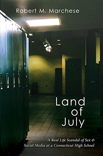 Land of July: A Real Life Scandal of Sex & Social Media at a ...