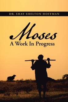 Moses: A Work in Progress by Shay Shelton Hoffman | Goodreads