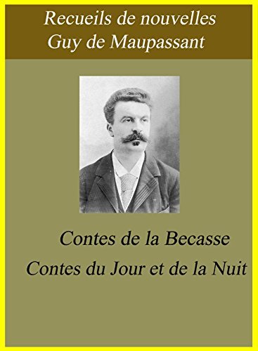 Recueils de nouvelles de Guy de Maupassant : Contes de la Becasse et ...