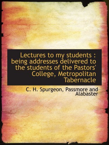 Lectures to my students : being addresses delivered to the students of ...