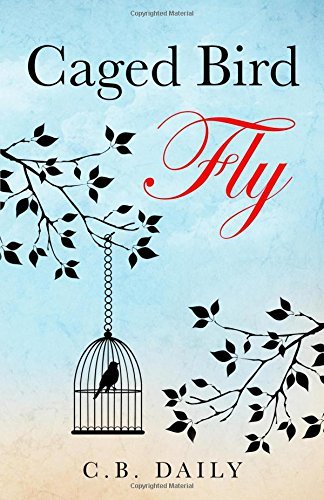 Caged Bird Fly: Caged Bird Fly by C.B. Daily | Goodreads