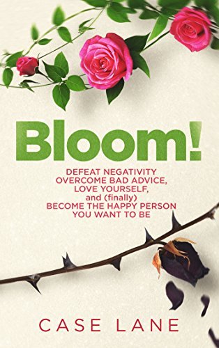 Bloom!: Defeat Negativity, Overcome Bad Advice, Love Yourself, and ...