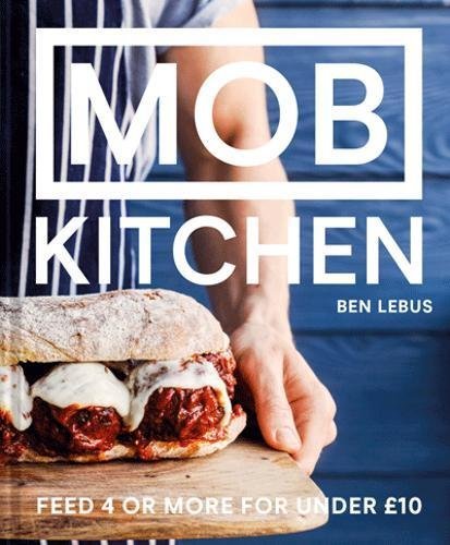 MOB Kitchen: Big Flavors on a Small Budget by Ben Lebus | Goodreads