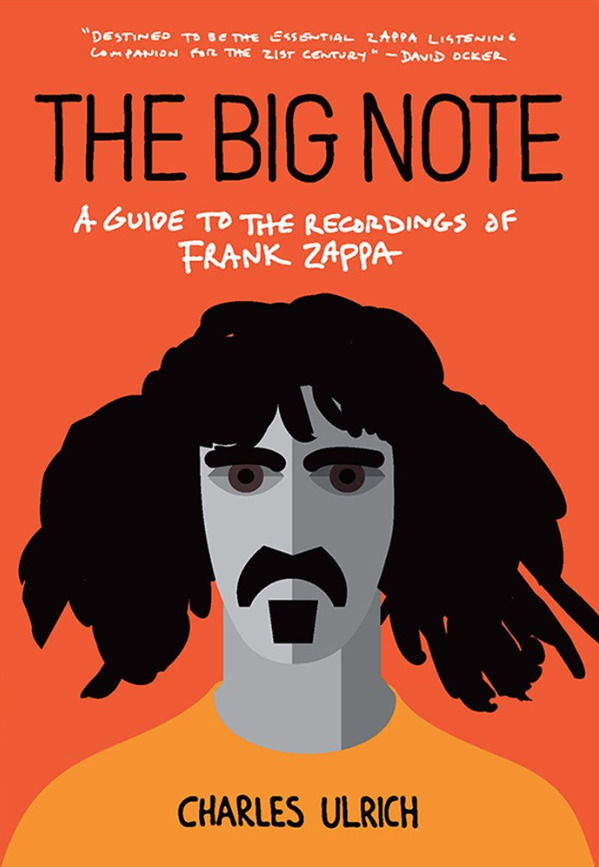 The Big Note: A Guide to the Recordings of Frank Zappa by Charles ...