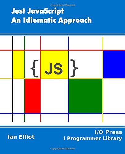Just JavaScript: An Idiomatic Approach by Ian Elliot | Goodreads