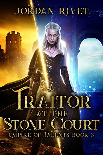 A Traitor at the Stone Court (Empire of Talents #3) by Jordan Rivet ...