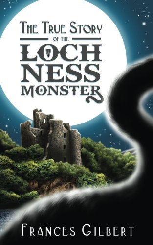The True Story Of The Loch Ness Monster by Frances Gilbert | Goodreads