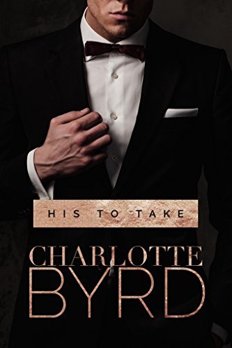 His to Take (Auctioned to Him, #1) by Charlotte Byrd | Goodreads