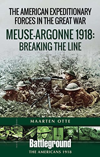 The American Expeditionary Forces in the Great War: Meuse Argonne 1918 ...
