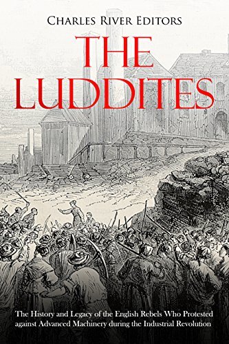 The Luddites: The History and Legacy of the English Rebels Who ...