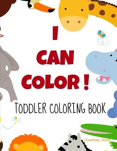 I Can Color: Toddler Coloring Book by Courtney Sloan | Goodreads