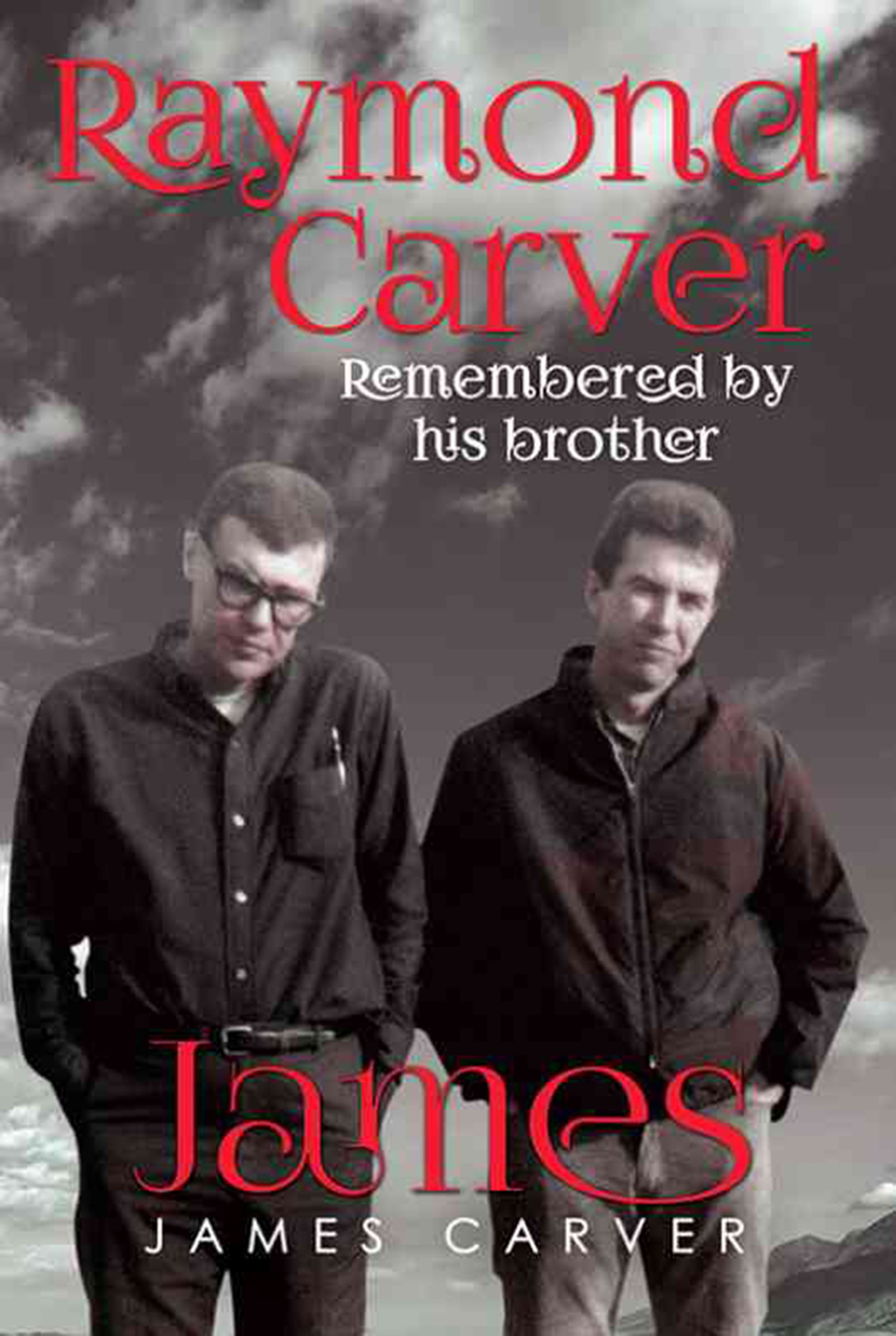 Raymond Carver Remembered by his brother James by James Carver | Goodreads