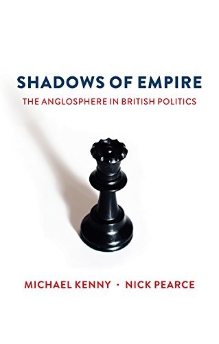 Shadows of Empire: The Anglosphere in British Politics by Michael Kenny ...