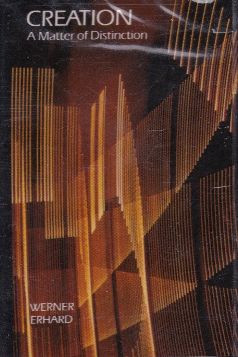 Creation: A Matter of Distinction by Werner Erhard | Goodreads