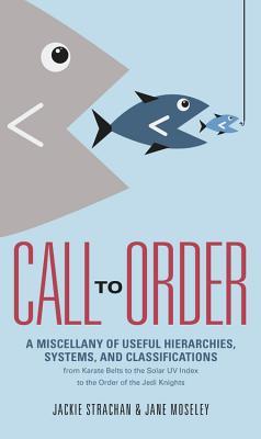Call to Order: A Miscellany of Useful Hierarchies, Systems, and ...
