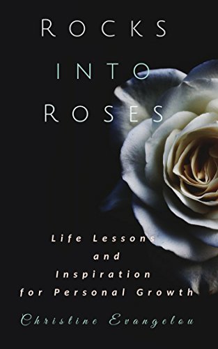 Rocks Into Roses: Life Lessons and Inspiration for Personal Growth by ...