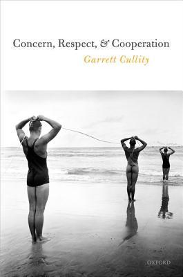 Concern, Respect, and Cooperation by Garrett Cullity | Goodreads