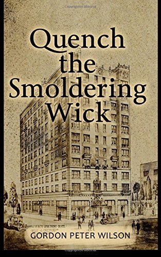 Quench The Smoldering Wick by Gordon Peter Wilson | Goodreads
