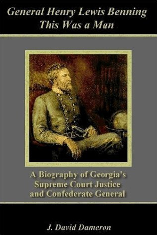 General Henry Lewis Benning : This Was a Man by J. David Dameron ...