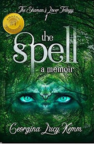 The Spell, a Memoir: The Shaman's Lover Trilogy by Georgina Lucy Kemm ...