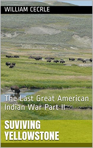 Surviving Yellowstone: The Last Great American Indian War Part II by ...