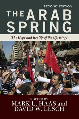 The Arab Spring: The Hope and Reality of the Uprisings by Mark L Haas ...