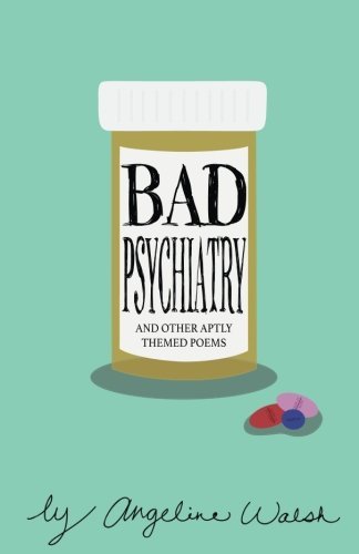 Bad Psychiatry and Other Aptly Themed Poems by Angeline Walsh | Goodreads