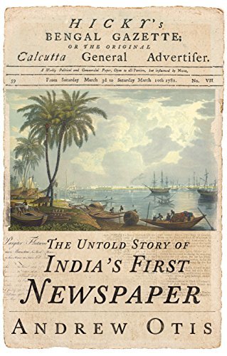 Hicky's Bengal Gazette: The Untold Story of India's First Newspaper by ...