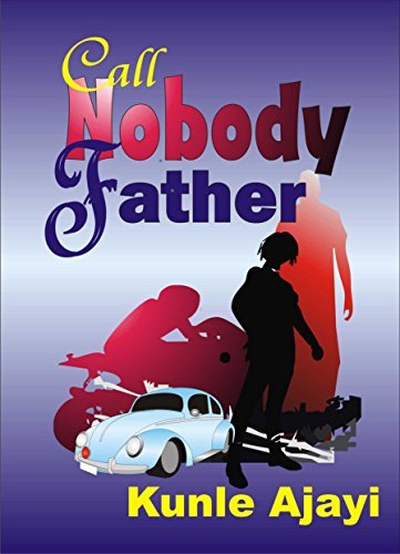 Call Nobody Father by Kunle Ajayi | Goodreads