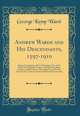 Andrew Warde and His Descendants, 1597-1910: Being a Compilation of ...