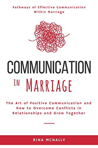 Communication in Marriage: The Art of Positive Communication and How to ...