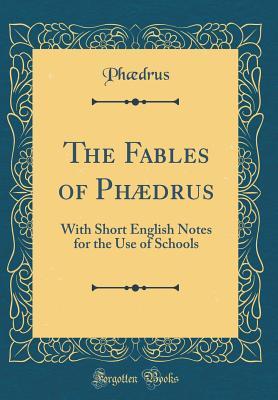 The Fables of Ph drus: With Short English Notes for the Use of Schools ...