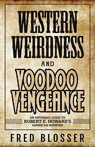 Western Weirdness and Voodoo Vengeance: An Informal Guide to Robert E. Howard's American Horrors ...