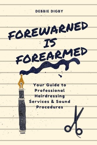 Forewarned Is Forearmed: Your Guide To Professional Hairdressing ...