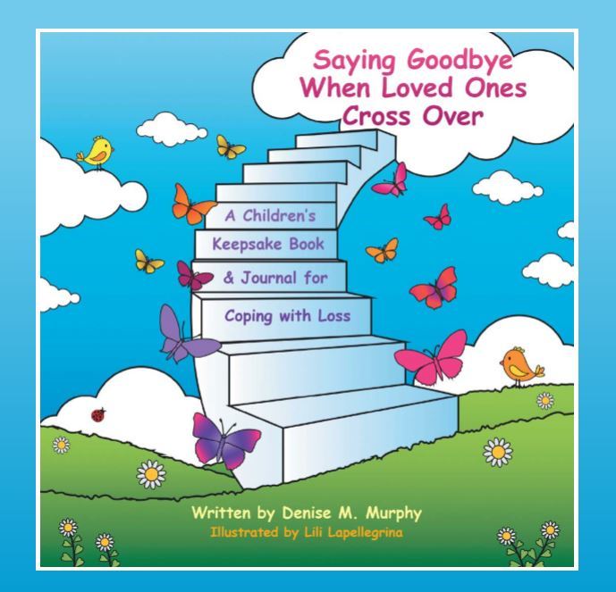 Saying Goodbye When Loved Ones Cross Over by Denise M. Murphy | Goodreads