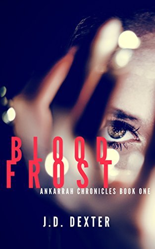 Blood Frost (Ankarrah Chronicles, #1) by J.D. Dexter | Goodreads