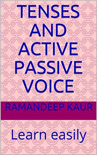 Tenses and Active Passive Voice: Learn easily by Ramandeep Kaur | Goodreads