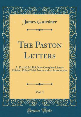 The Paston Letters, Vol. 1: A. D., 1422-1509, New Complete Library ...