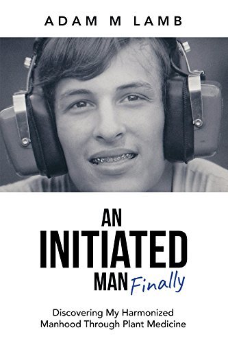 An Initiated Man, Finally: Discovering My Harmonized Manhood Through ...