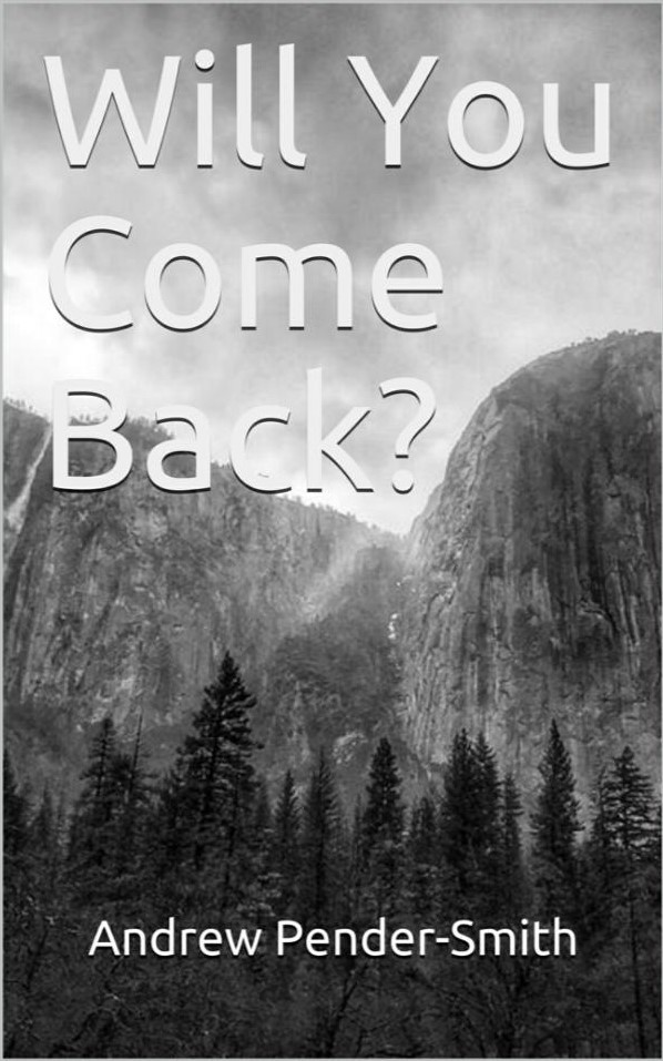Will You Come Back? by Andrew Pender-Smith | Goodreads