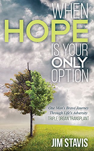 When Hope is Your Only Option: One Man’s Brave Journey through Life’s ...